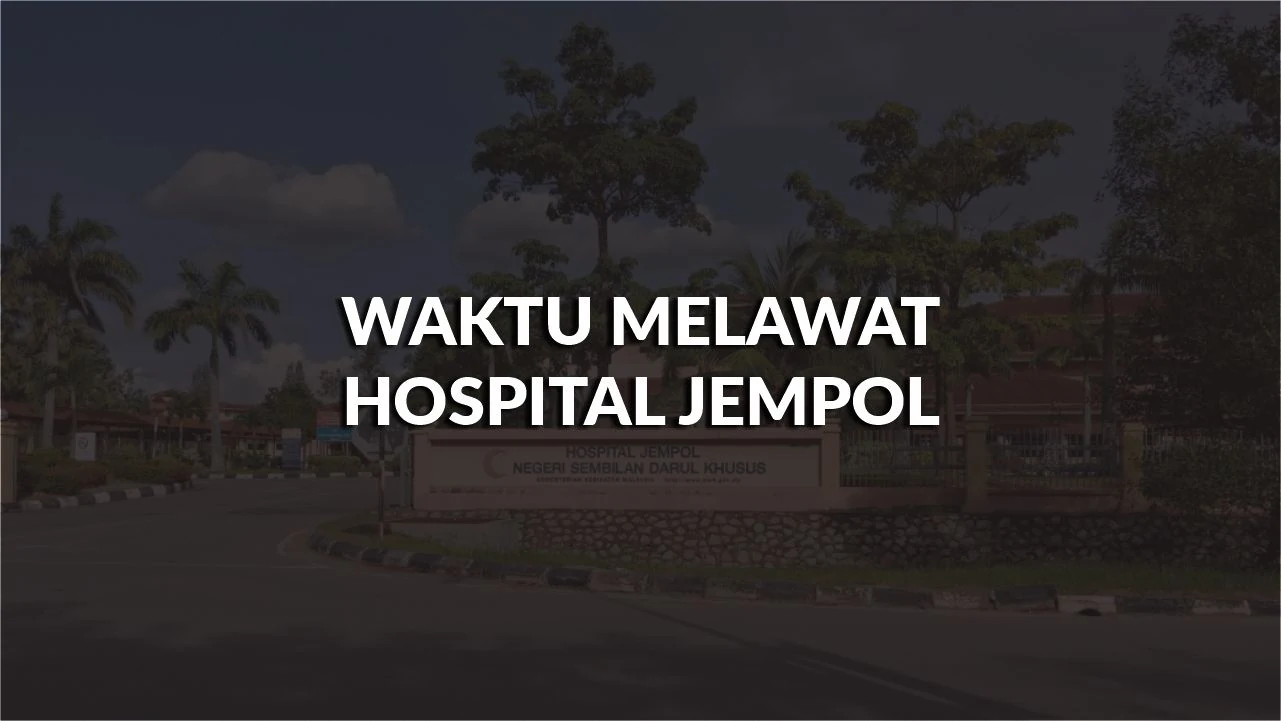 Waktu Melawat Hospital Jempol: Profil, Masa Melawat, Panduan