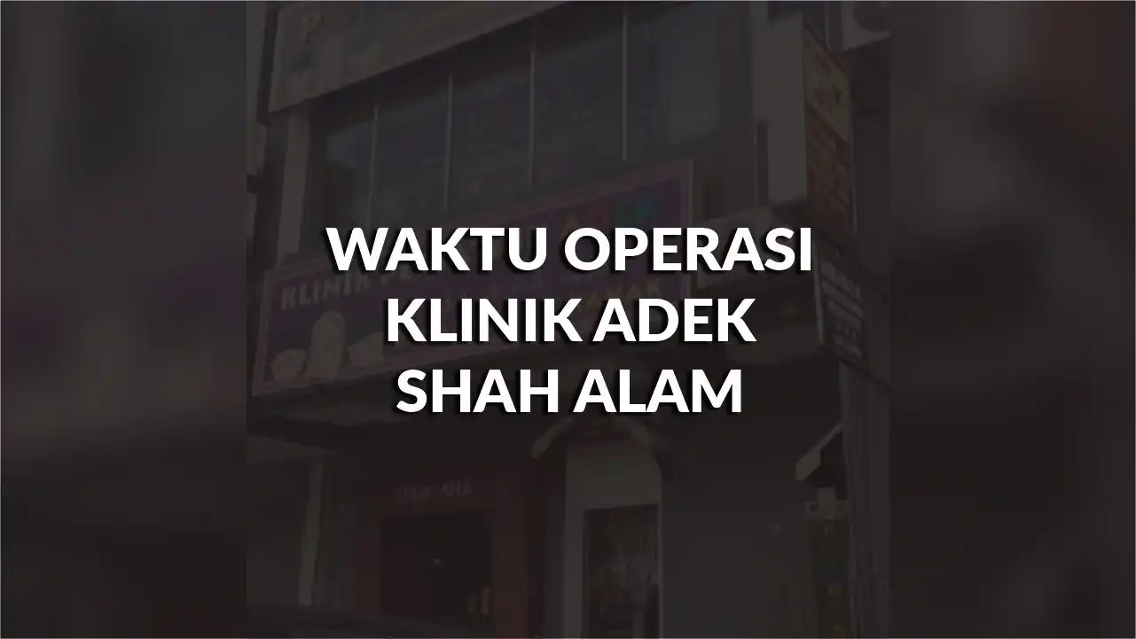 Waktu Operasi Klinik Adek Shah Alam: Profil, Masa, Panduan