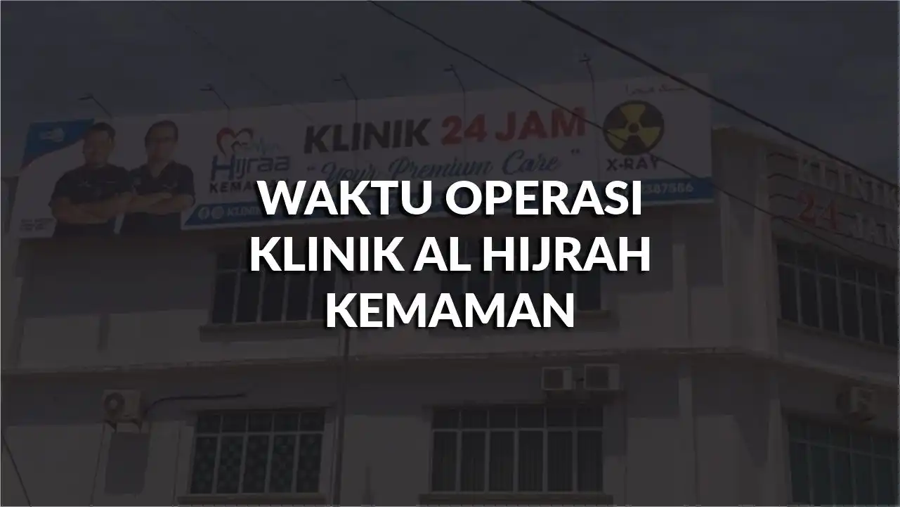 Waktu Operasi Klinik Al Hijrah Kemaman: Profil, Masa